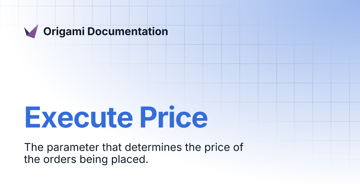 Execute Price | Origami Documentation